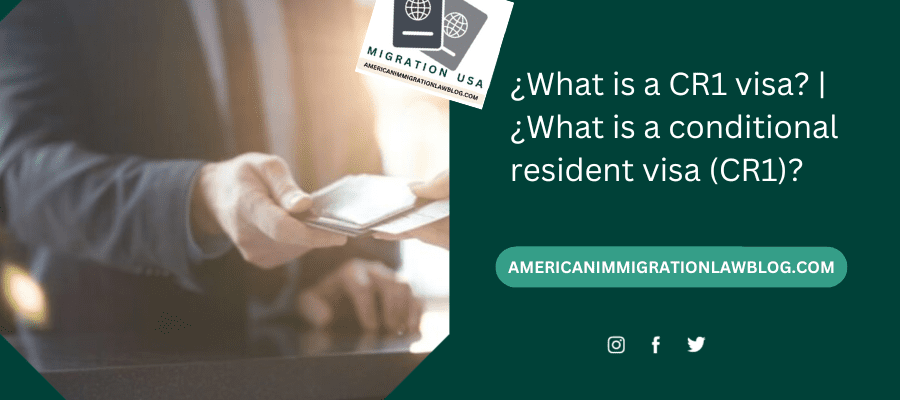 ¿What is a CR1 visa? | ¿What is a conditional resident visa (CR1 ...